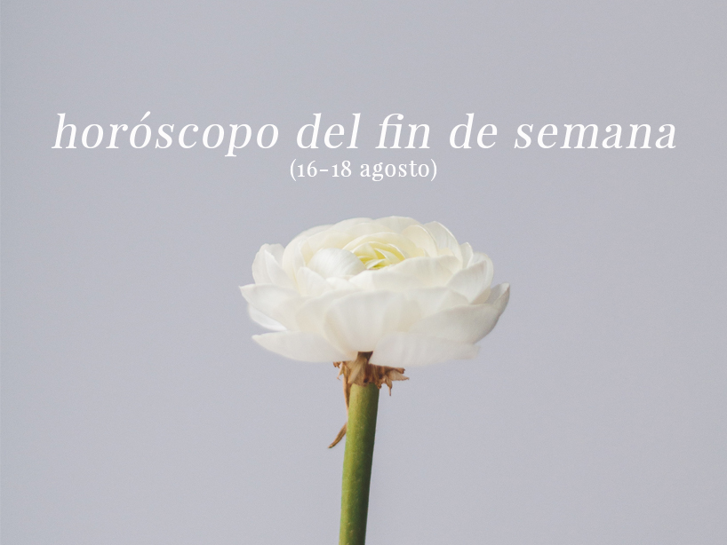Horóscopo del fin de semana del 16 al 18 de agosto por signo zodiacal | Shows Horóscopos | Las ...